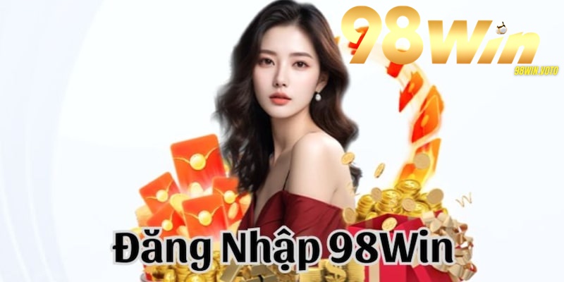 Đăng Nhập 98win - Thông Tin Và Hướng Dẫn Thực Hiện Chi Tiết